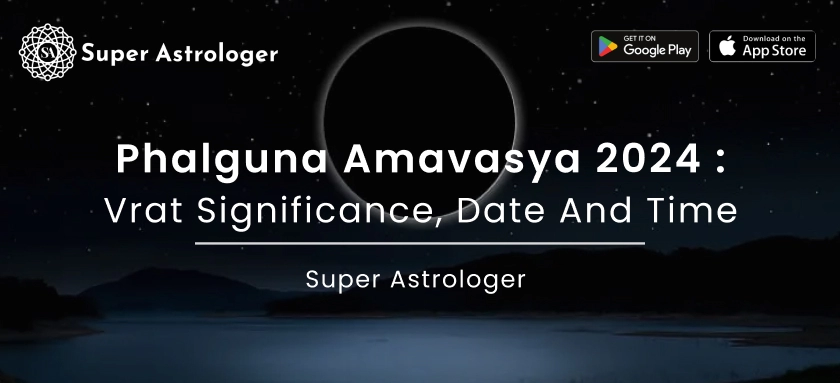 Phalguna Amavasya 2024 : Vrat Significance, Date and Time